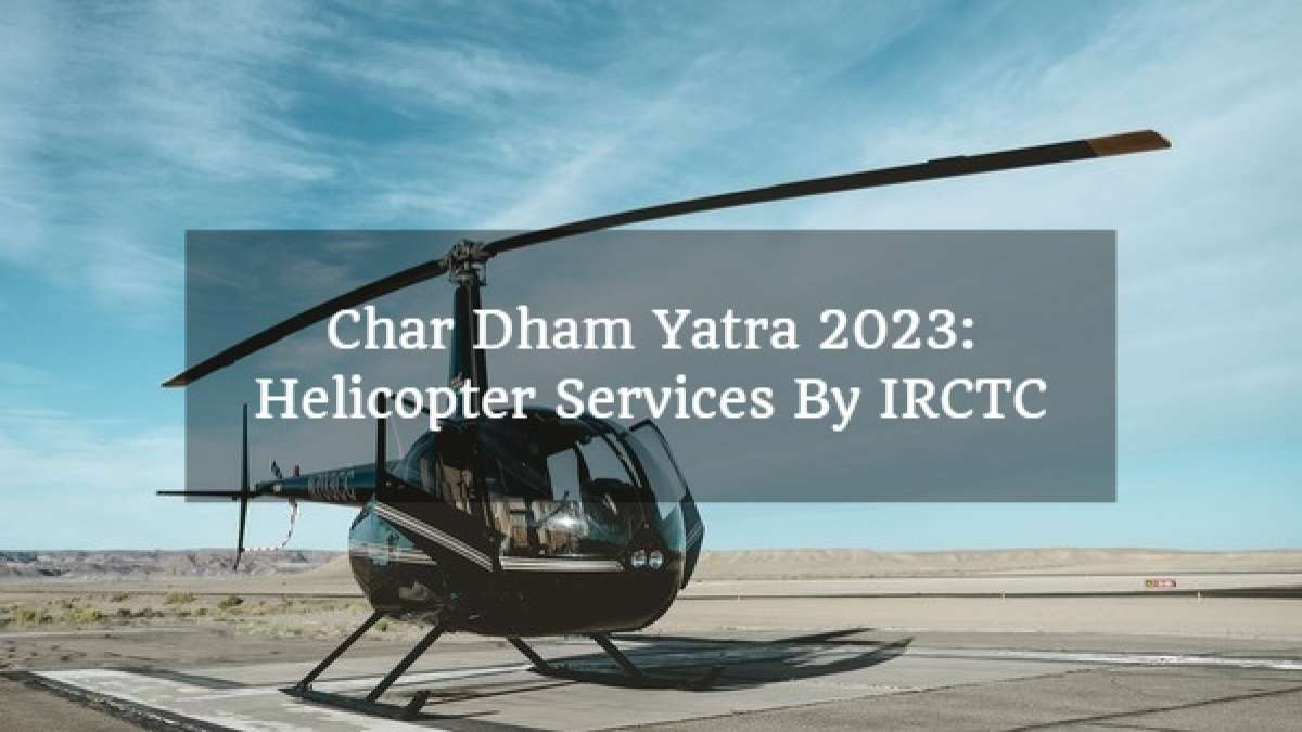 Now You Can Avail Helicopter Services During Char Dham Yatra Via IRCTC ...